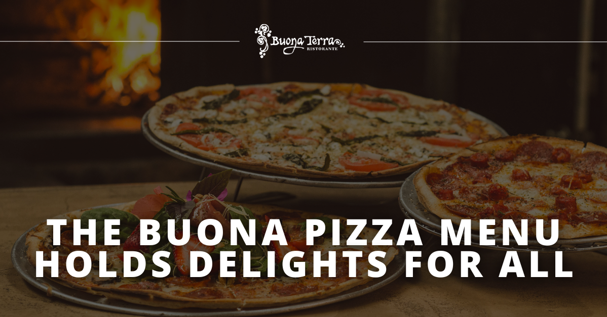 The Buona Pizza Menu Holds Delights For All | Buona Terra